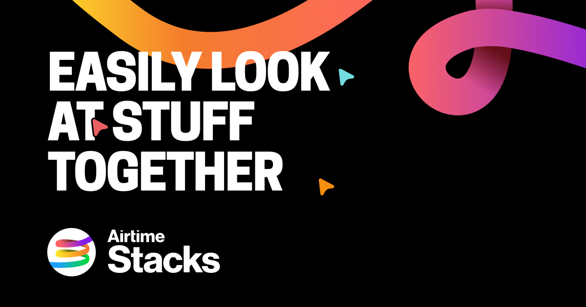 Airtime Stacks | Easily look at stuff together