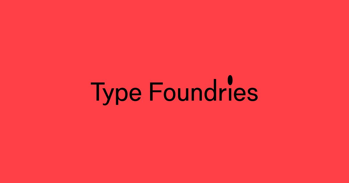 Type Foundries | OMGLORD