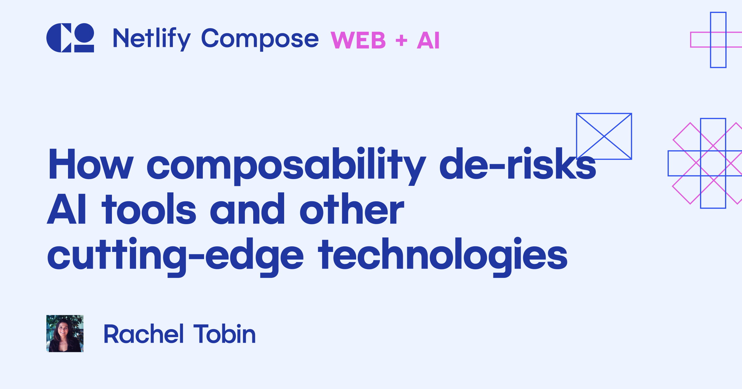 How composability de-risks AI tools and other cutting-edge technologies | Netlify Compose: Web + AI