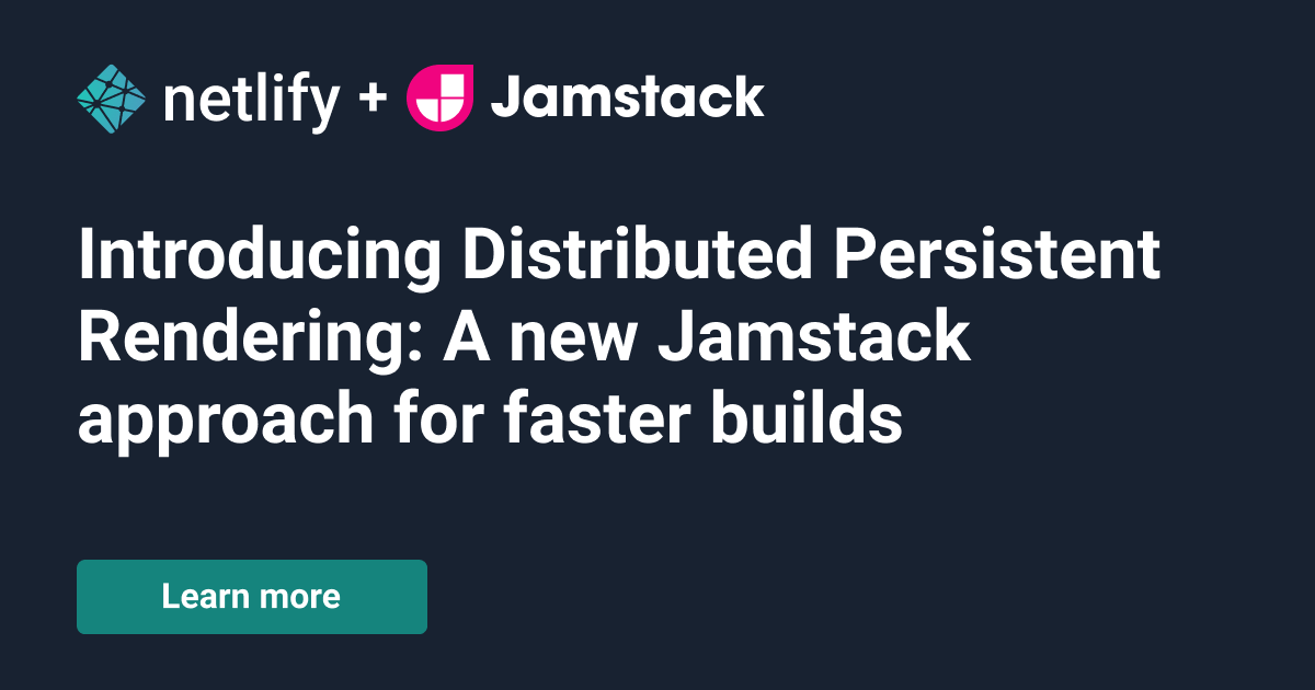 Distributed Persistent Rendering A New Idea In The Jamstack To Make Deploys Faster And Bring A