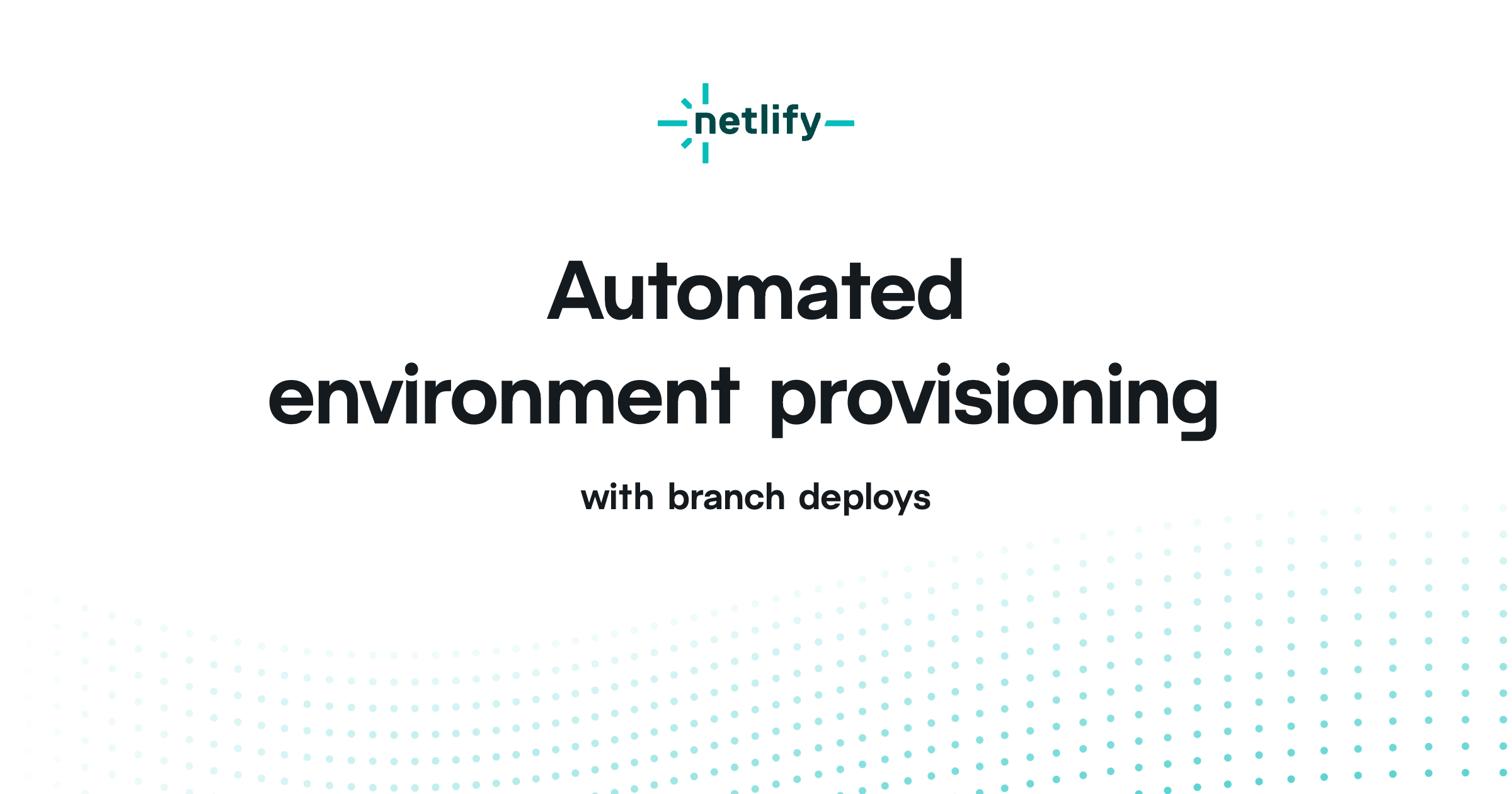 Automated Environment Provisioning With Netlify Branch Deploys 2761