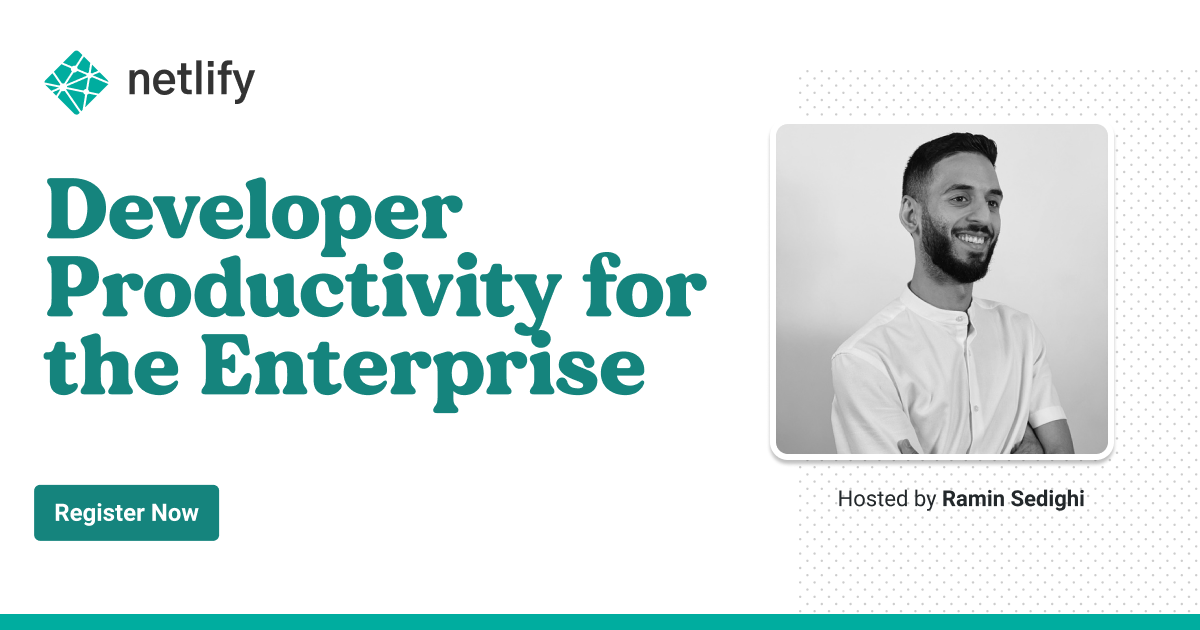 Developer Productivity for the Enterprise With Netlify | Free Webinar