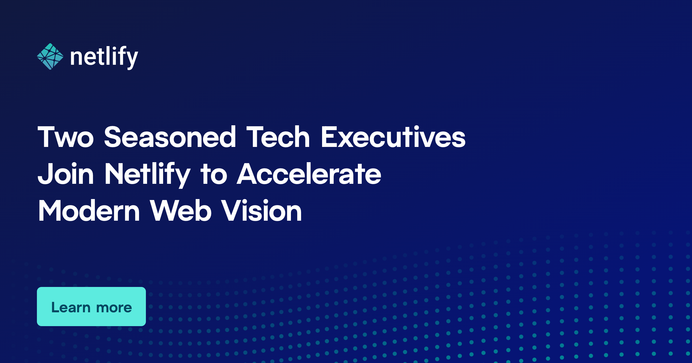 Two Seasoned Tech Execs Join Netlify to Accelerate Modern Web