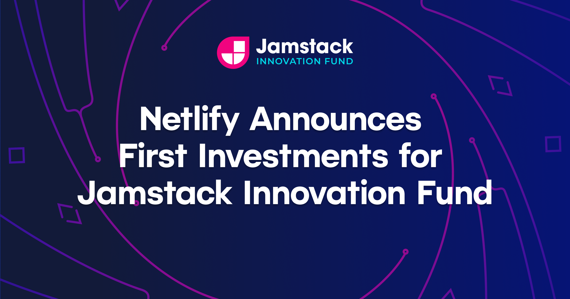 Jamstack Innovation Fund Launches with 10 Promising Startups | Netlify Blog