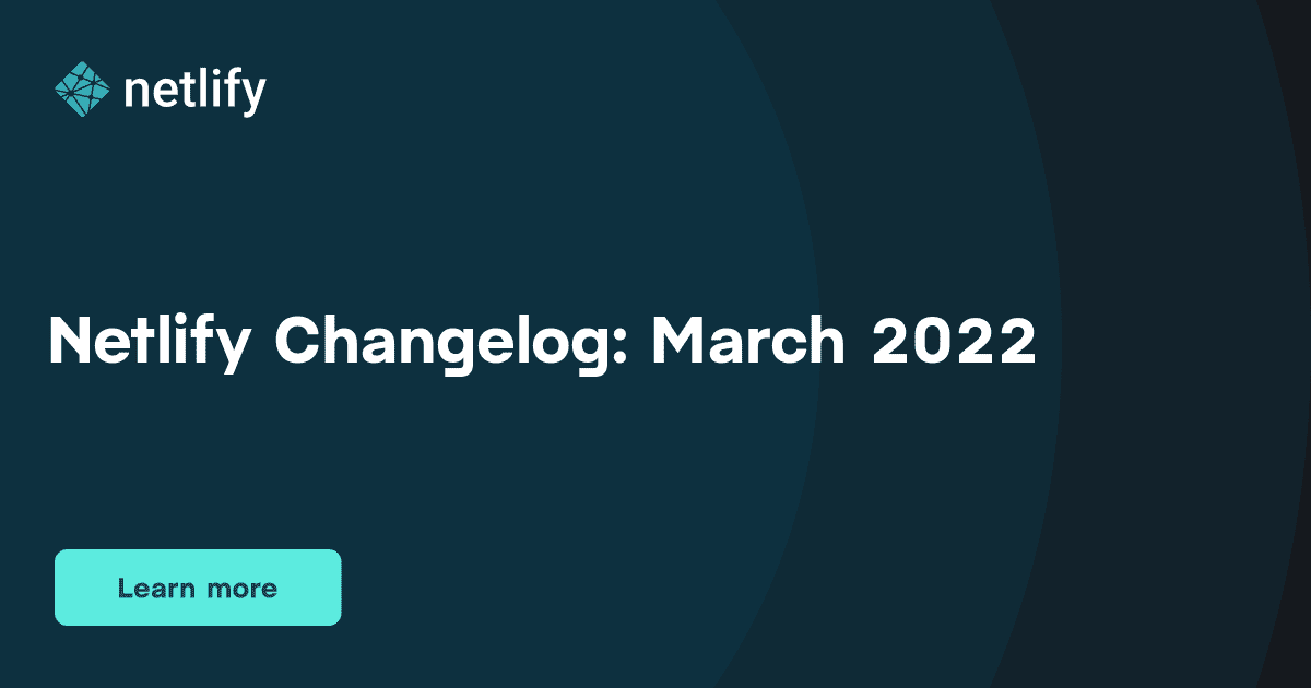Netlify New Features March 2022