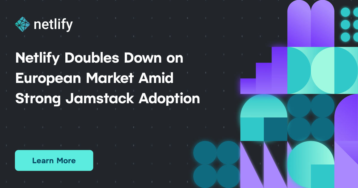 Netlify Doubles Down on European Market Amid Strong Jamstack Adoption