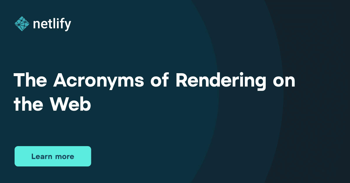 The Acronyms of Rendering on the Web | Netlify