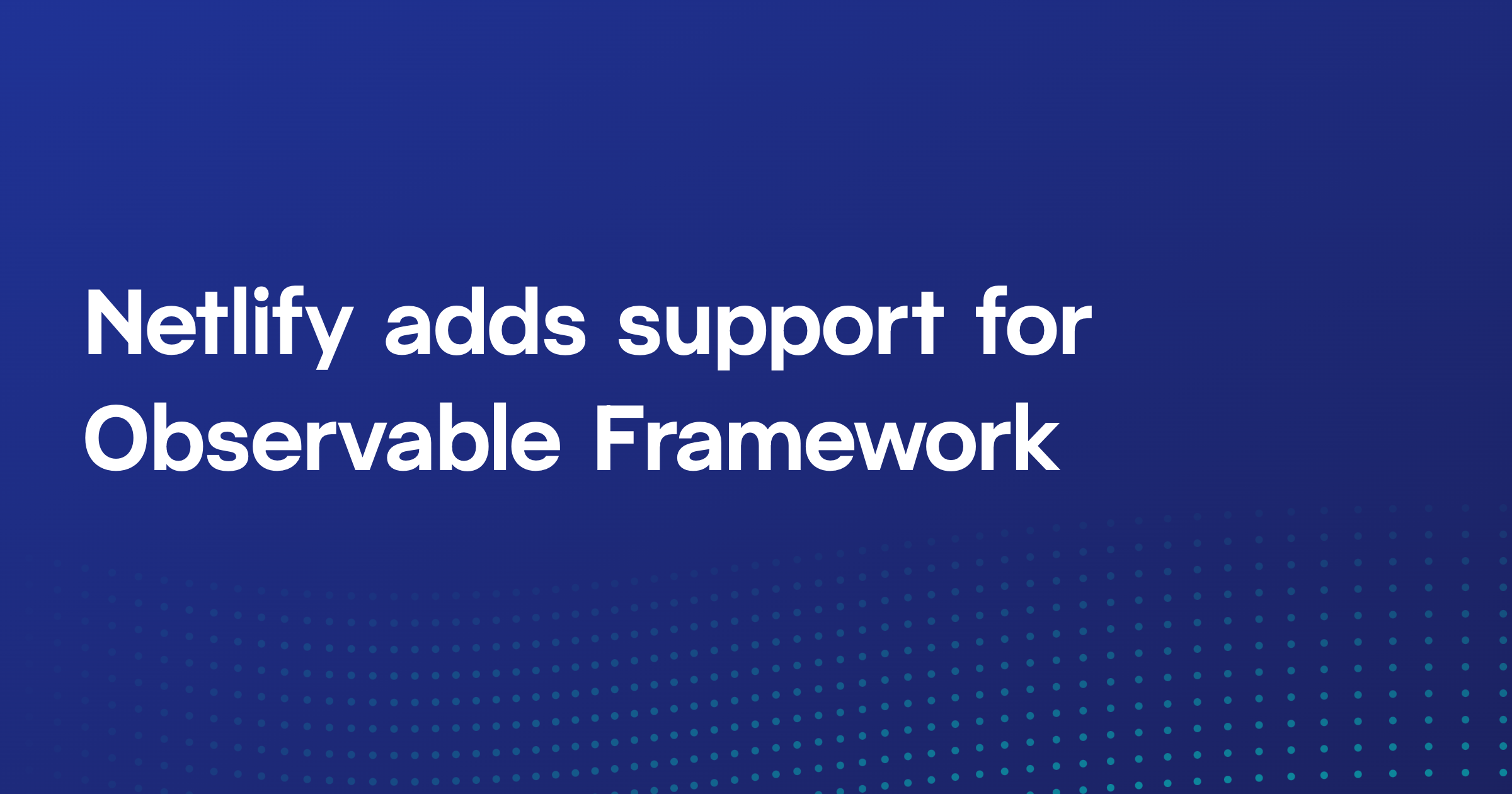 Netlify Adds Support for Observable Framework | Blog