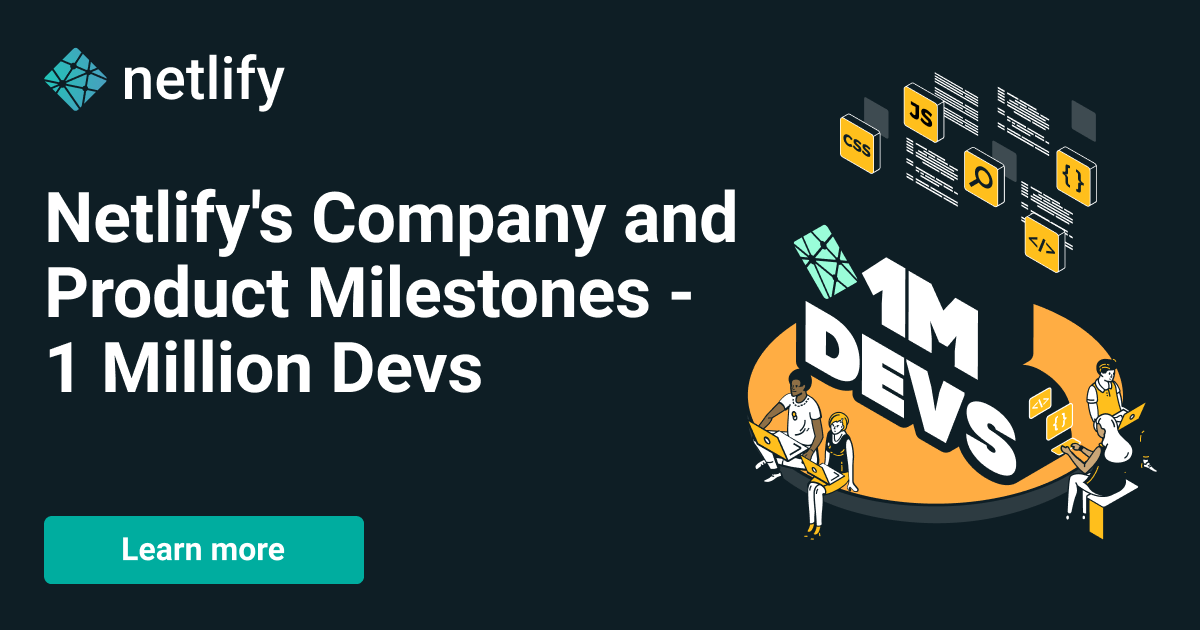 See Netlify’s Company and Product Milestones - 1 Million Devs
