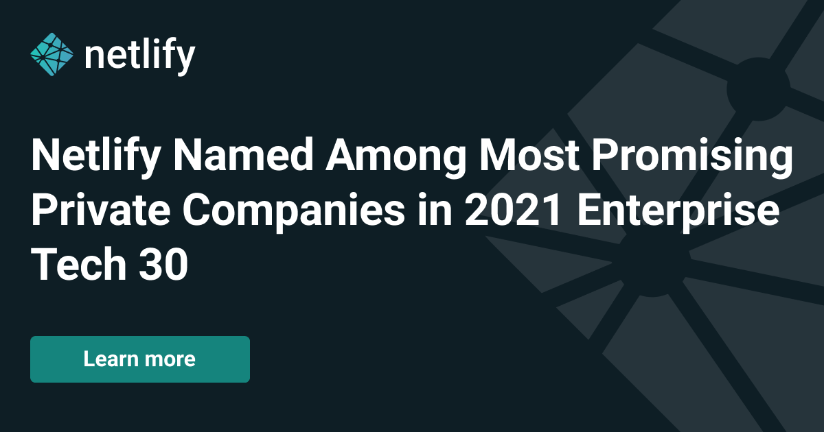 Netlify Named Among Most Promising Private Companies in 2021 Enterprise Tech 30