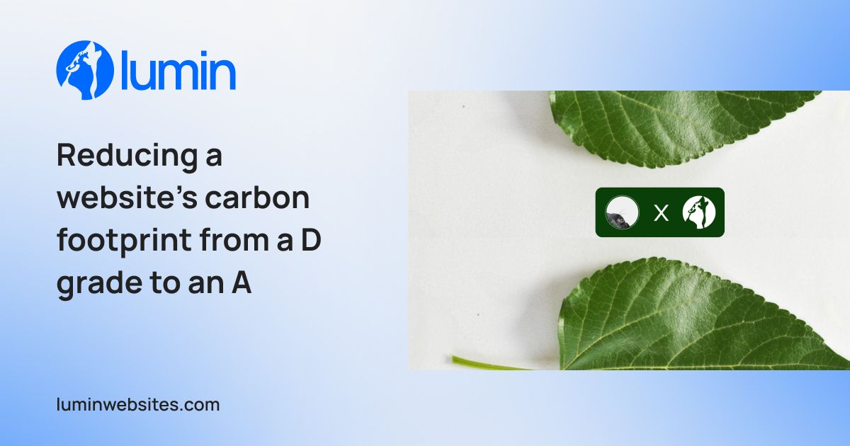 Reducing a website's carbon footprint from a D grade to an A | Lumin ...