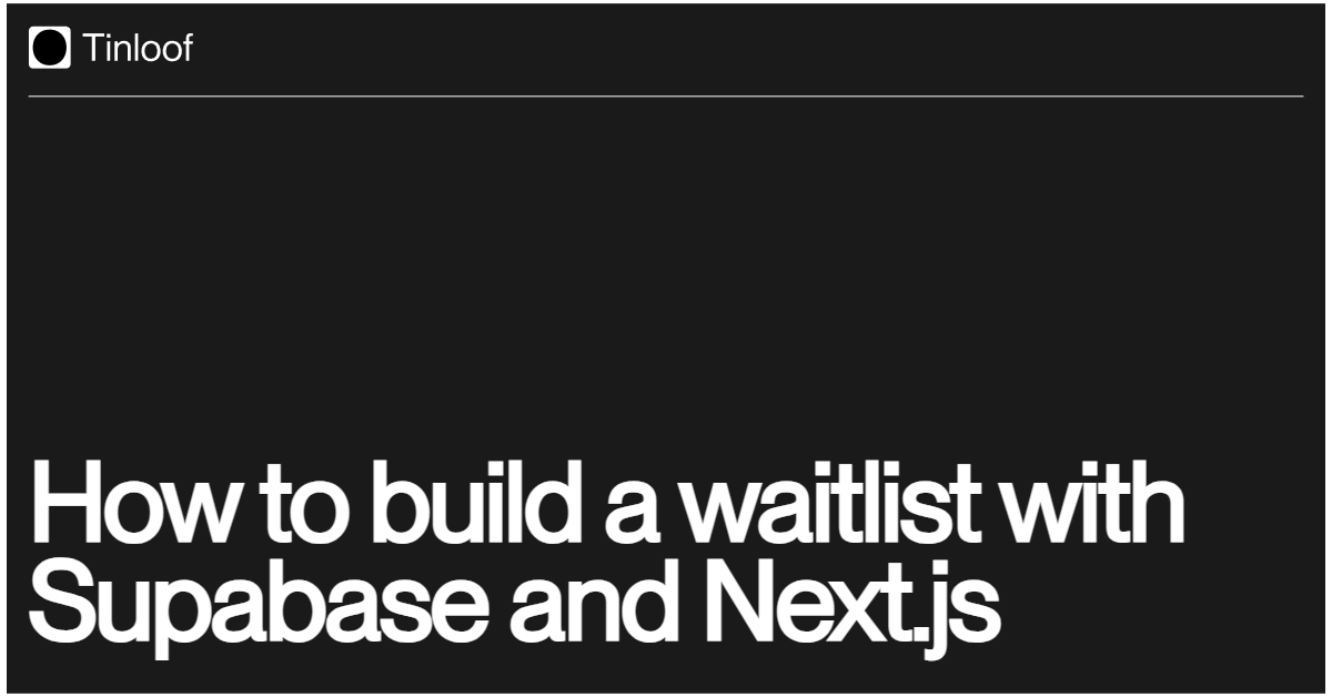 How to build a waitlist with Supabase and Next.js How to build a waitlist with Supabase and Next.js