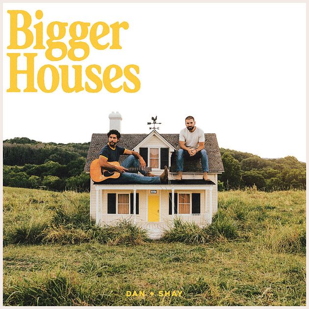 Dan + Shay - Bigger Houses: New Album 2023 Release Date and Tracklist ...
