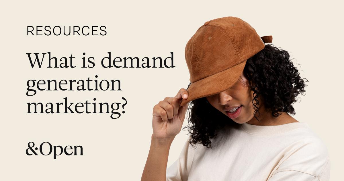 What is demand generation marketing? | &Open
