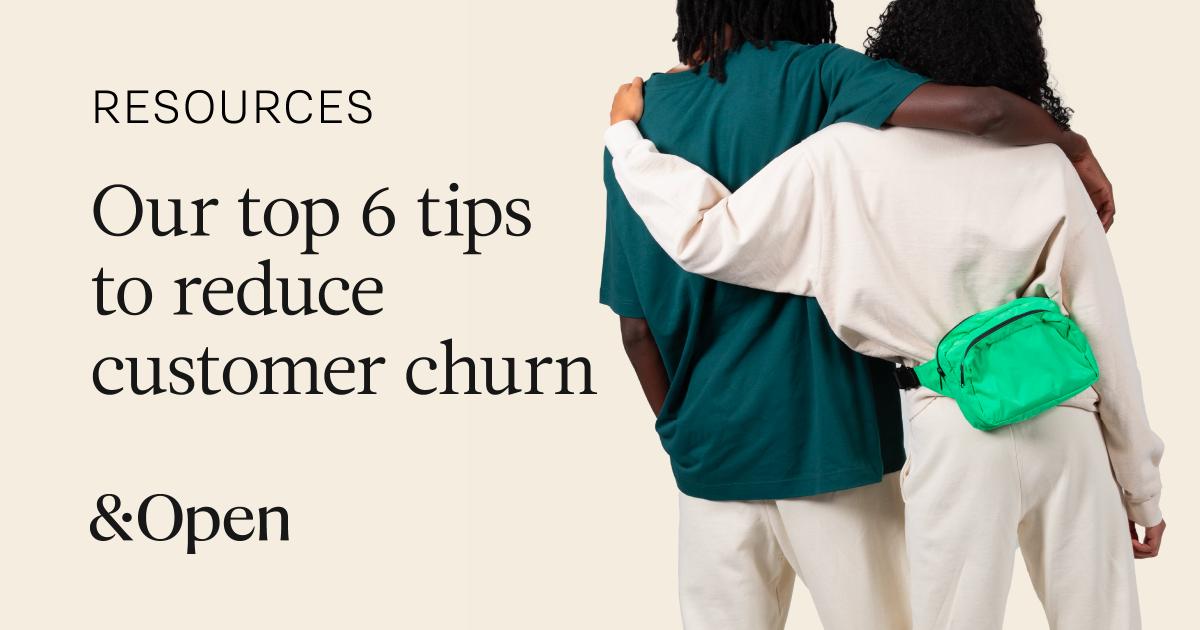 6 tips to reduce customer churn with &Open | &Open