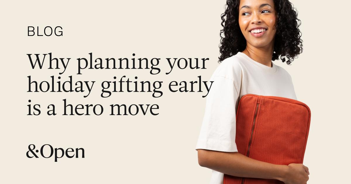 Why planning your holiday gifting campaign early is a hero move | &Open
