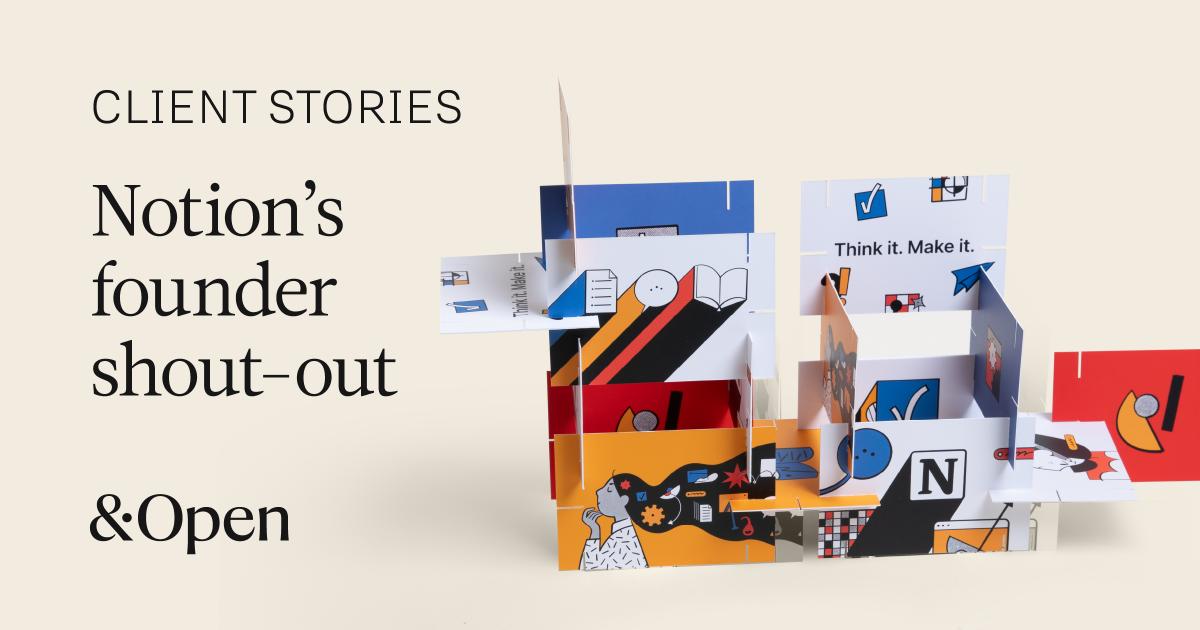 Notion’s founder shout-out | &Open
