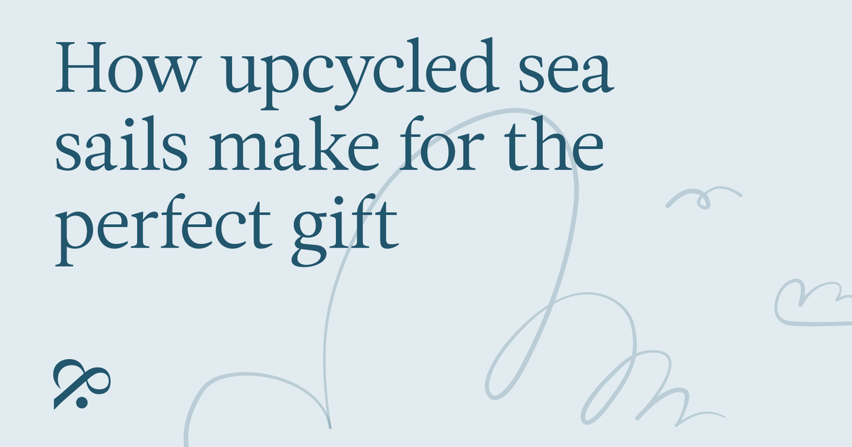 How upcycled sea sails make for the perfect gift | &Open