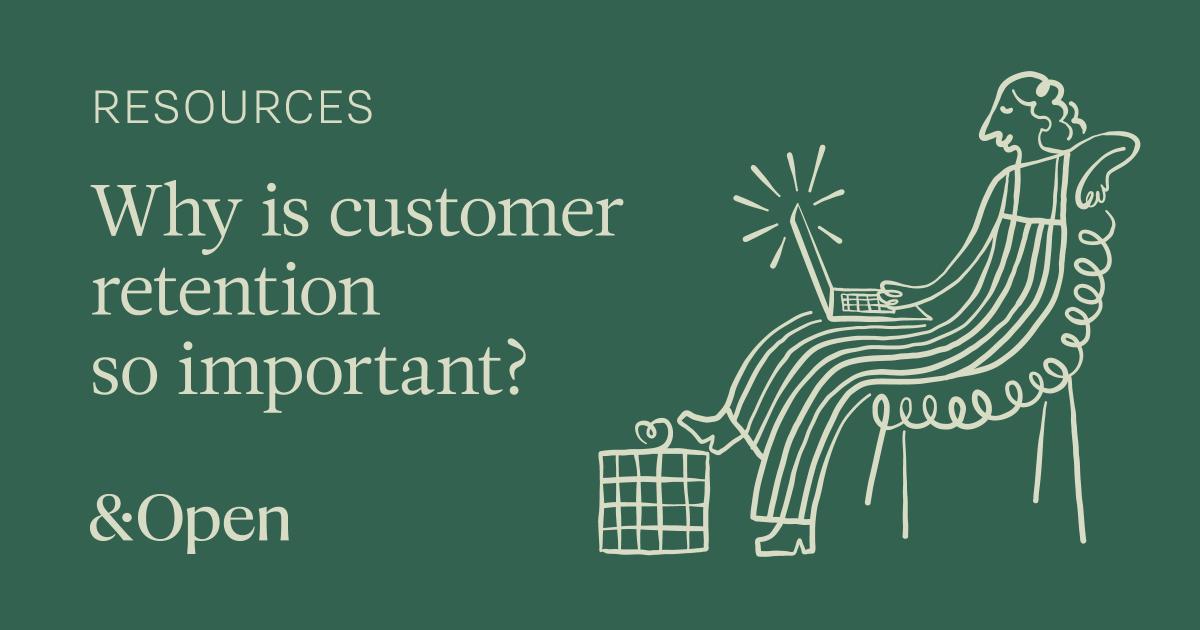 Why is customer retention so important for a business? | &Open