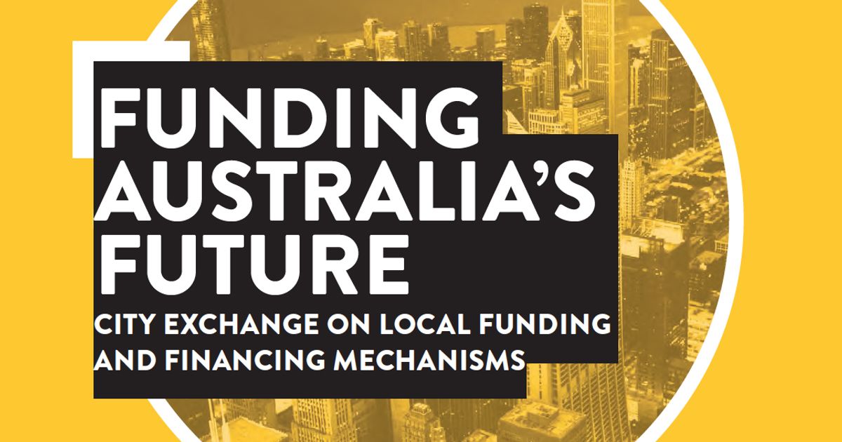 Funding Australia's future: City exchange on local funding and ...