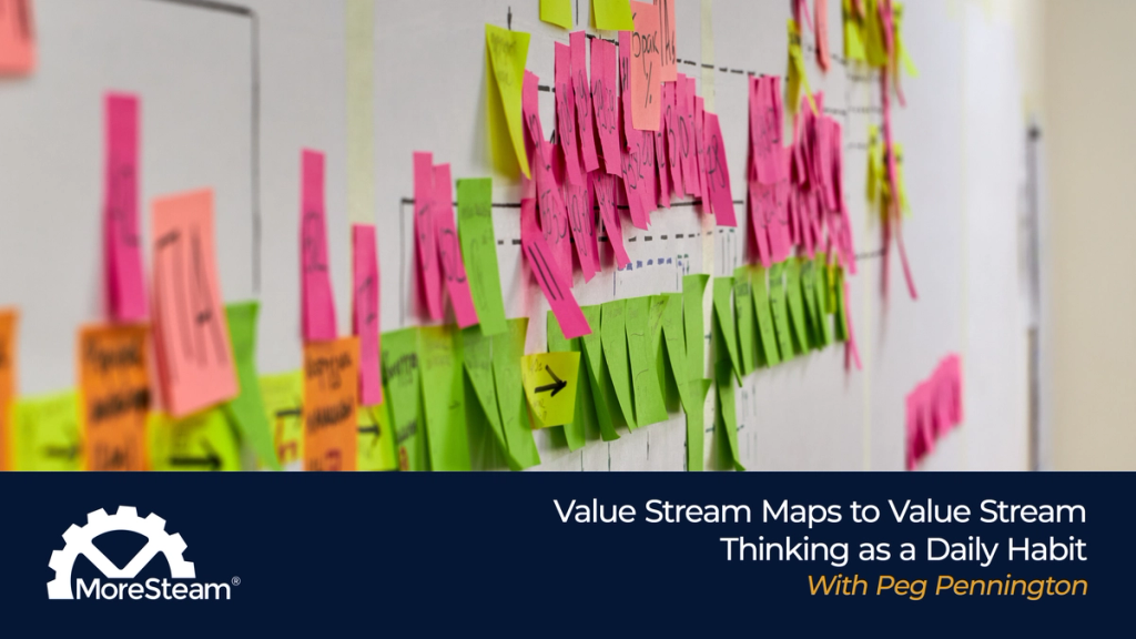 Value Stream Maps to Value Stream Thinking as a Daily Habit | MoreSteam