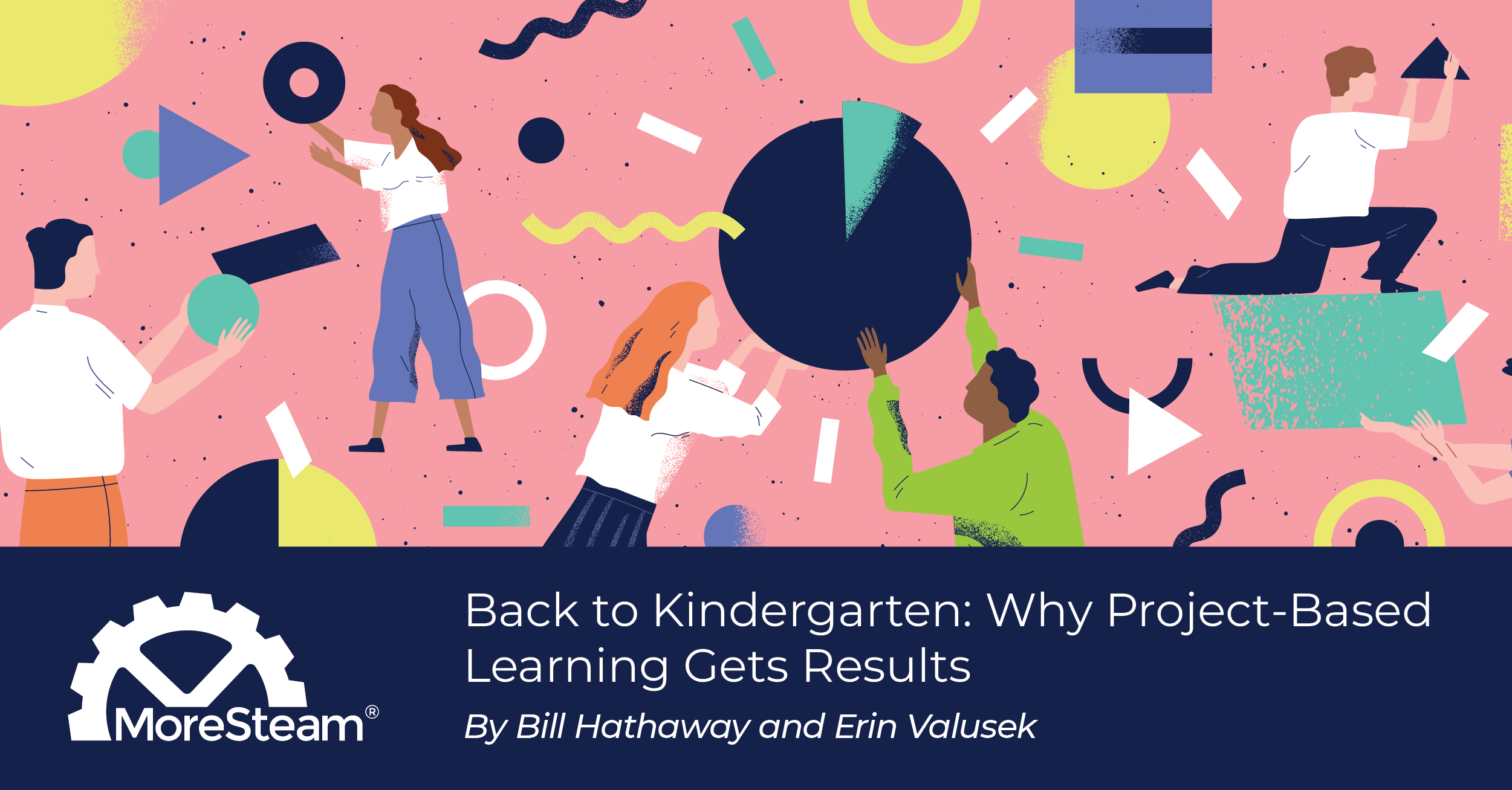 Back to Kindergarten: Why Project-Based Learning Gets Results | MoreSteam
