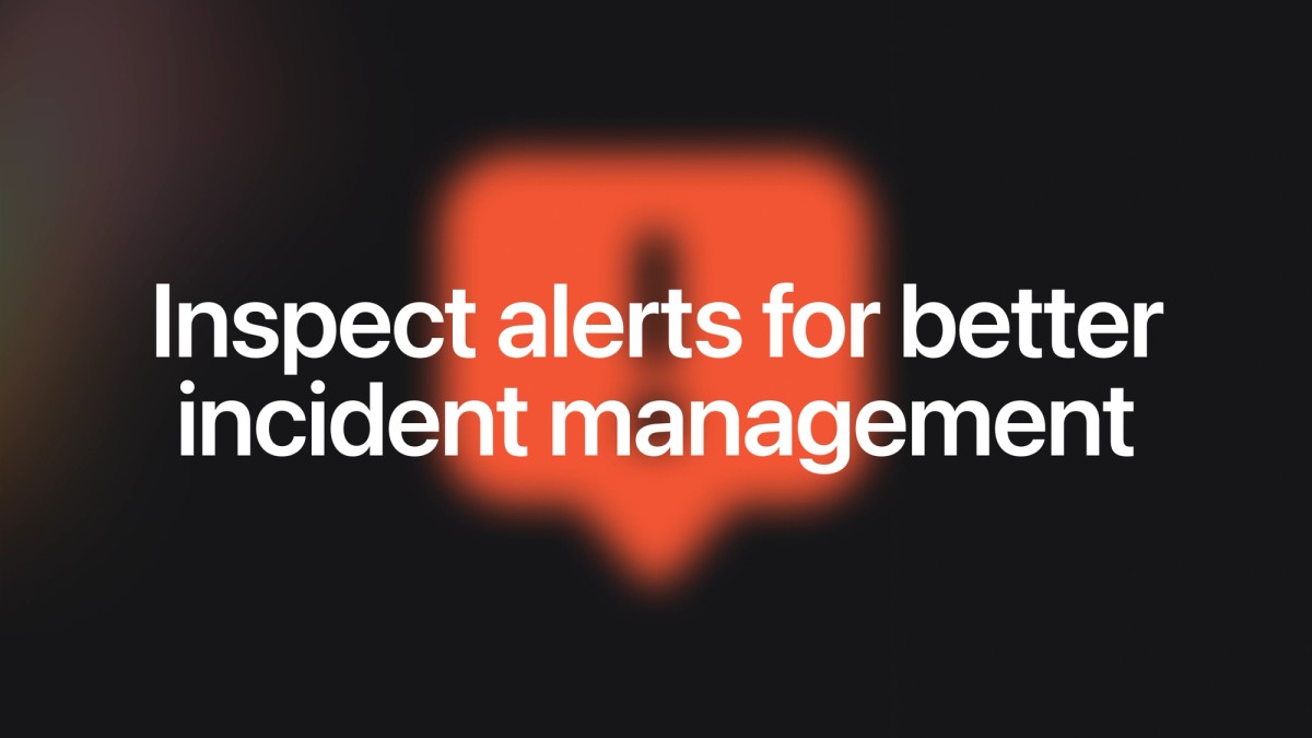 Inspect alerts for better incident management | Changelog | incident.io