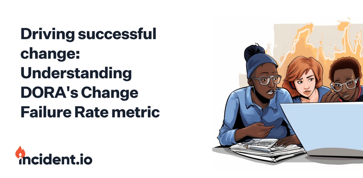 Driving successful change: Understanding DORA's Change Failure Rate ...