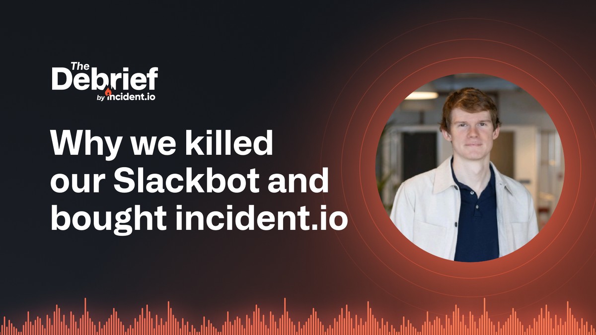 Why we killed our Slackbot and bought incident.io with Michael Cullum ...