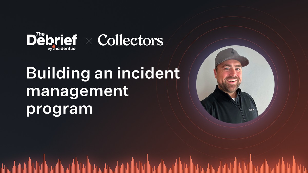 How to level up your incident management program with Jeff Forde of Collectors | The Debrief ...