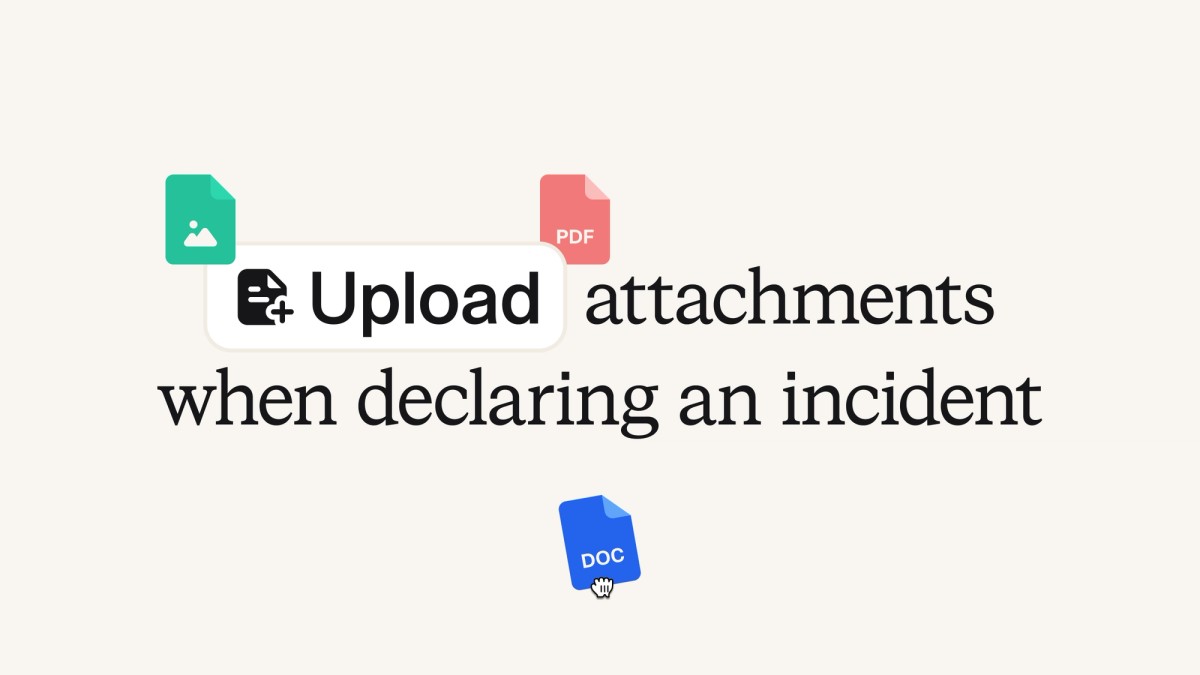 Upload attachments when declaring an incident | Changelog | incident.io