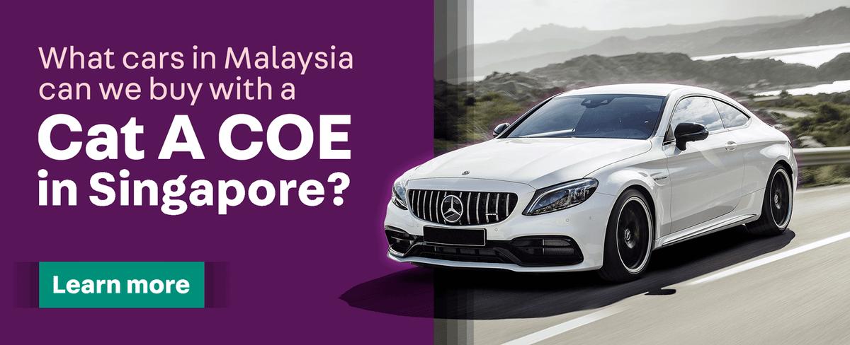 What Cars In Malaysia Can We Buy With A Cat A COE In Singapore ...