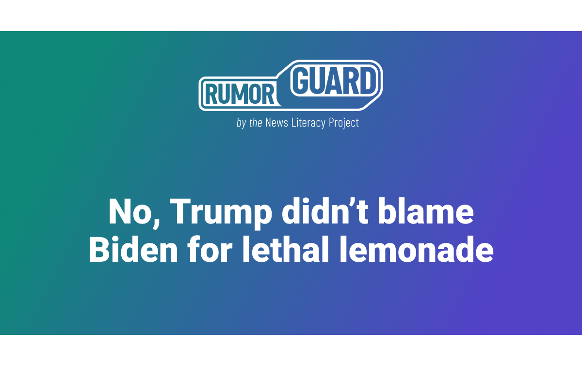 No, Trump didn’t blame Biden for lethal lemonade