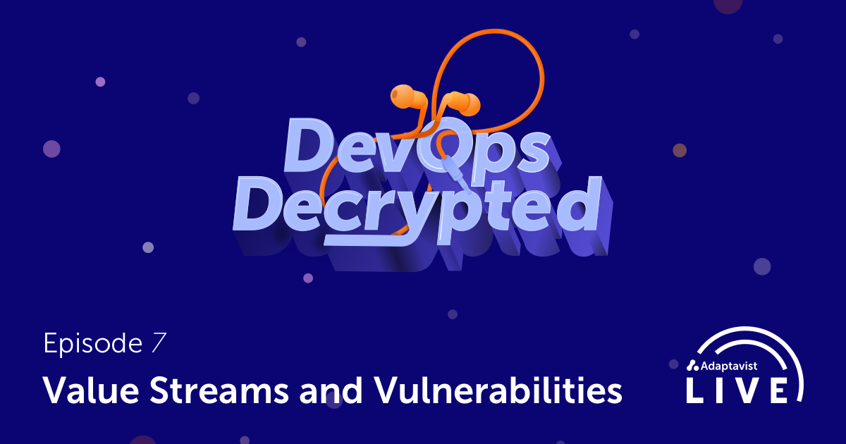 DevOps Decrypted Ep. 7 - Value Streams and Vulnerabilities