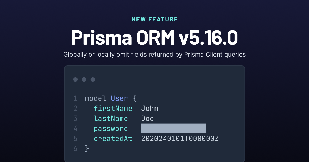 Prisma ORM 5.16.0 allows global or local omitted fields in Prisma Client