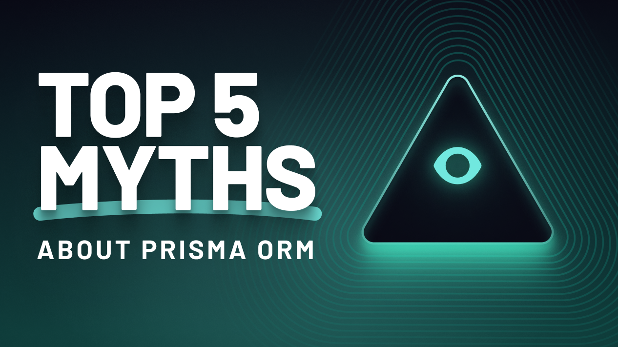 Top 5 Myths about Prisma ORM