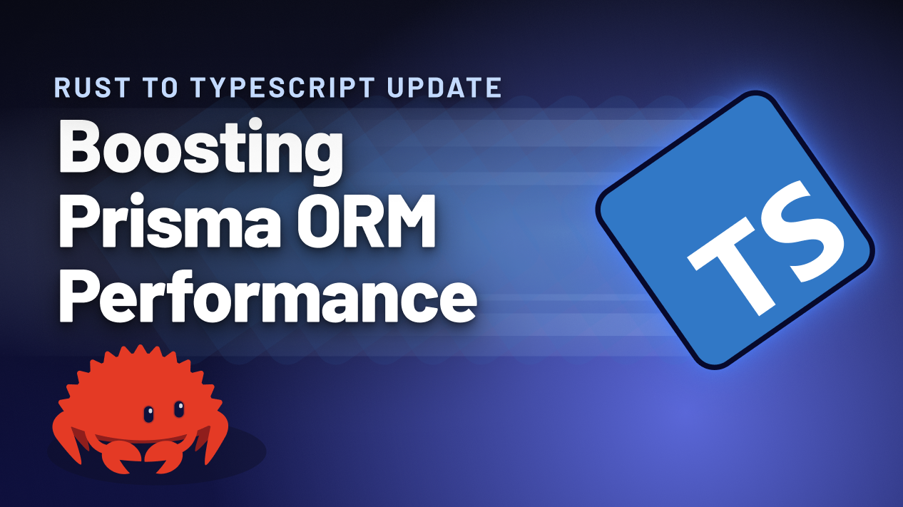 Rust to TypeScript Update: Boosting Prisma ORM Performance