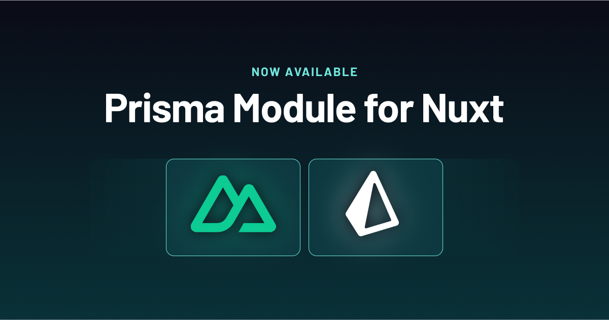 Introducing Prisma Nuxt: Simplifying Data Management for Nuxt Apps