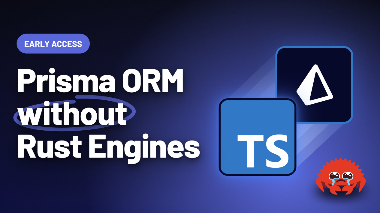 Try the New "Rust-free" Version of Prisma ORM (Early Access)