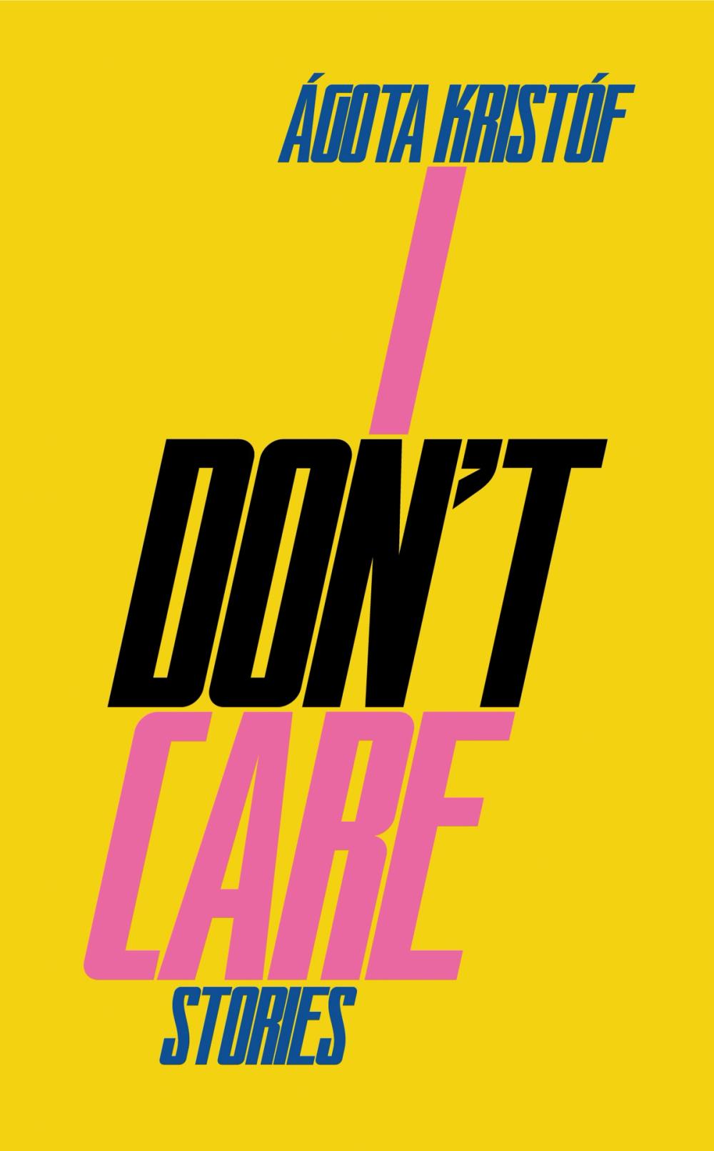 I Don’t Care by Ágota Kristóf | New Directions | New Directions Publishing