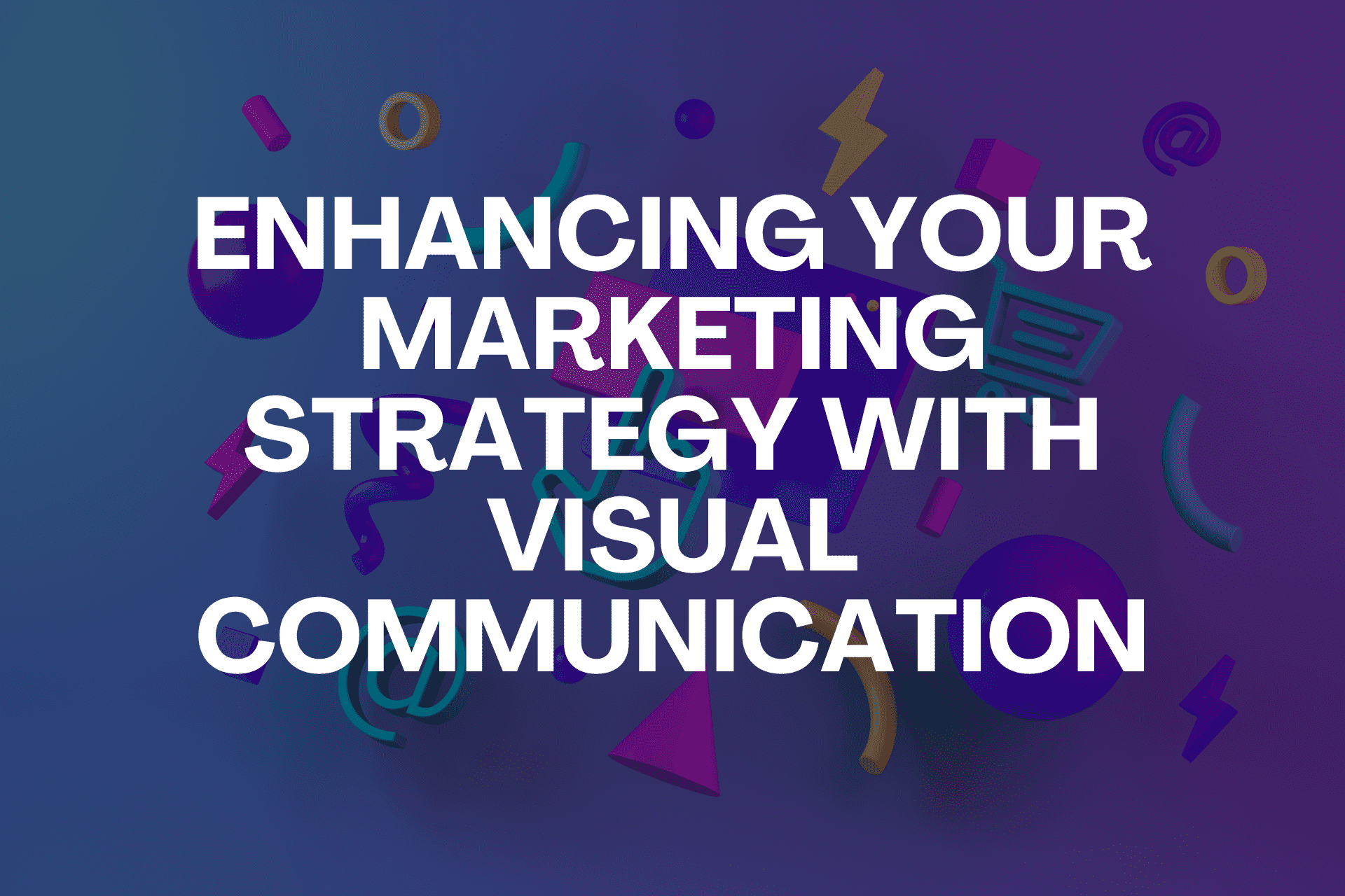 Enhancing Your Marketing Strategy with Visual Communication
