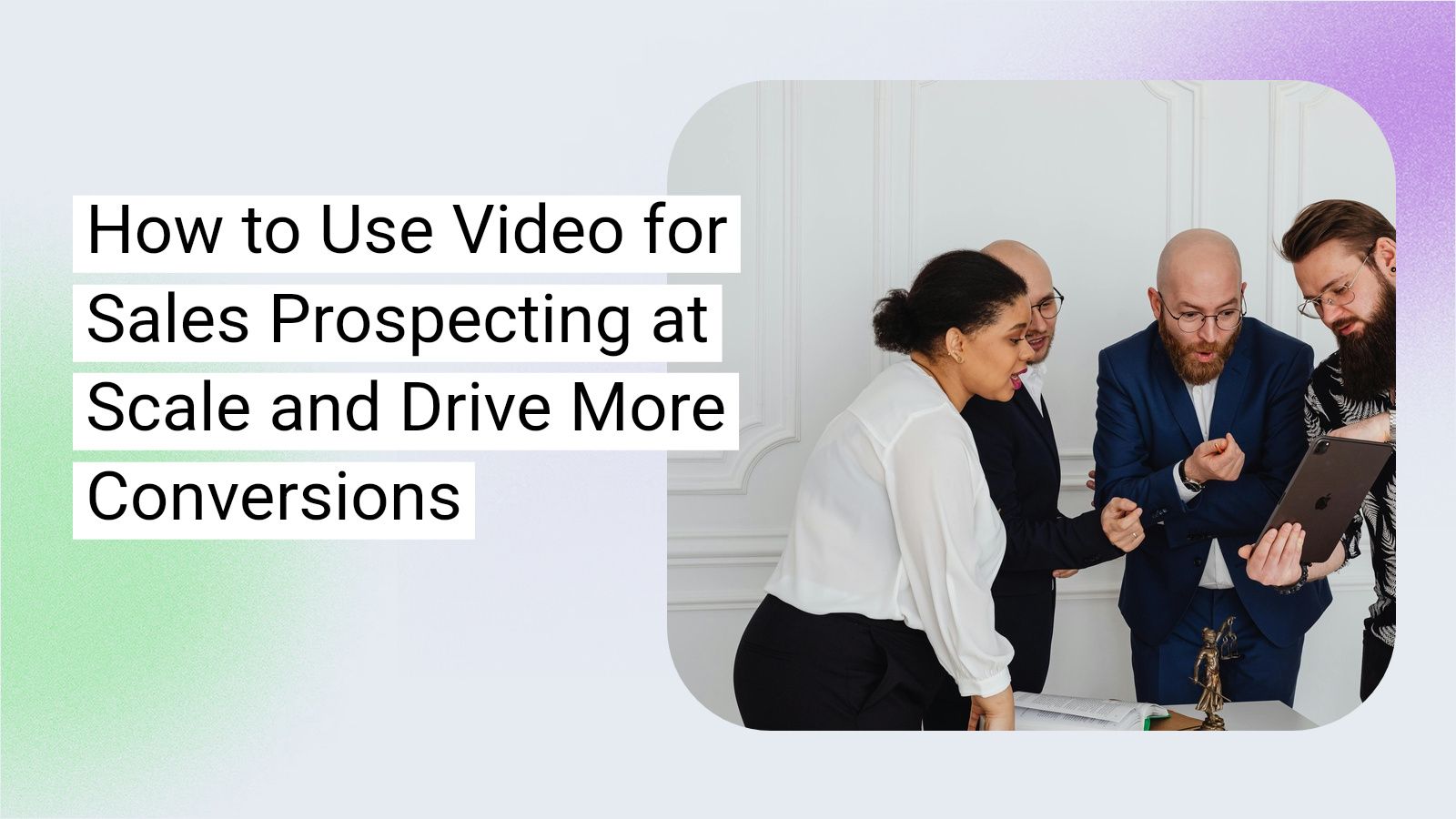 Use Video for Sales Prospecting and Drive Conversions