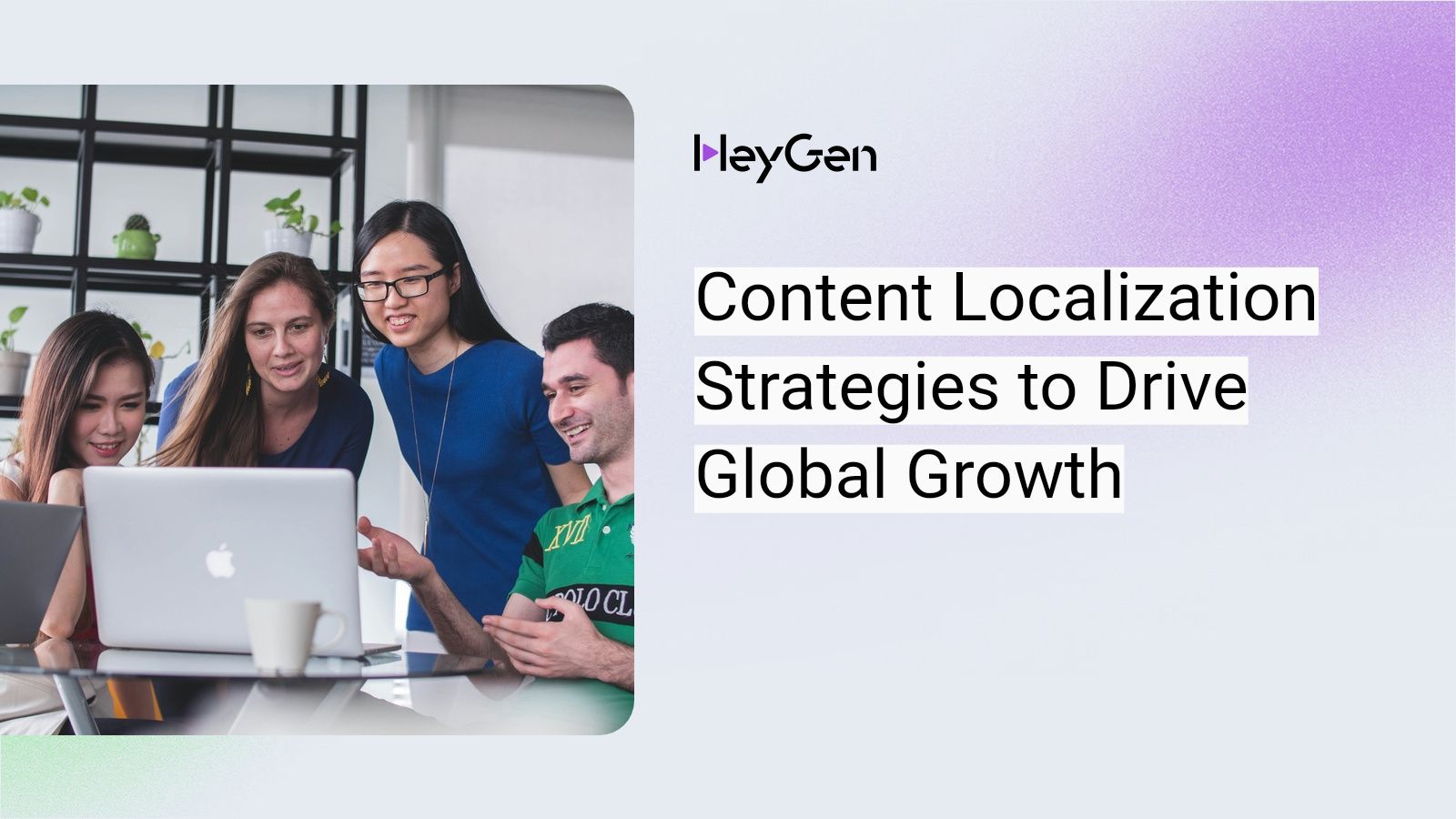 Content Localization Strategies for Global Success | HeyGen