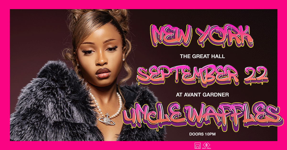Uncle Waffles + Special Guests at Avant Gardner | Gray Area