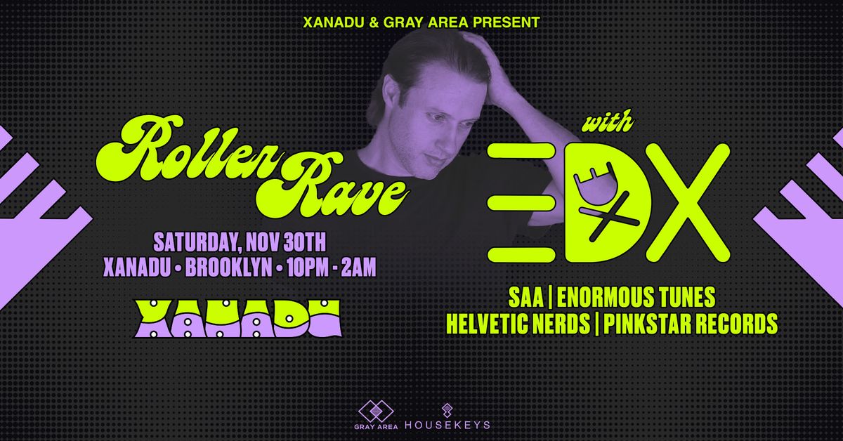 Roller Rave w/ EDX at Xanadu | Gray Area