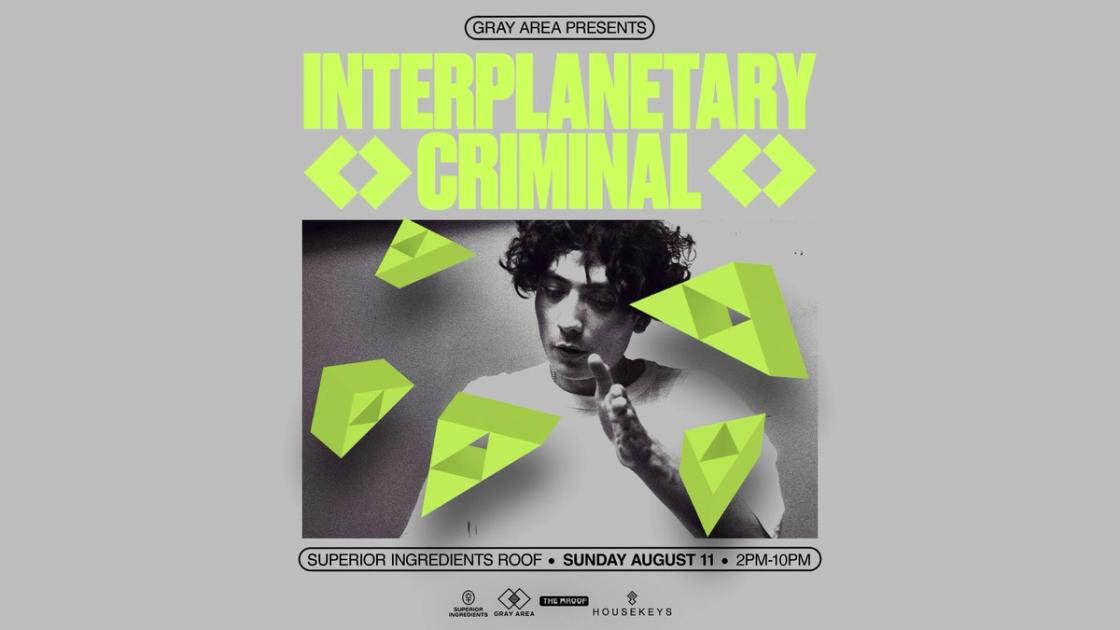 Interplanetary Criminal & Guests at Superior... | Gray Area