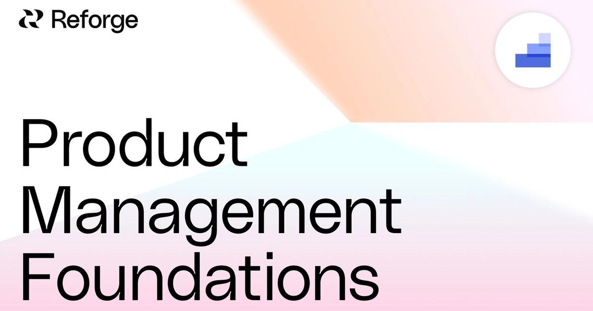Product Management Foundations Program — Reforge