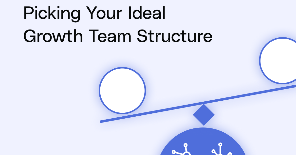 How To Pick Your Ideal Growth Team Structure — Reforge