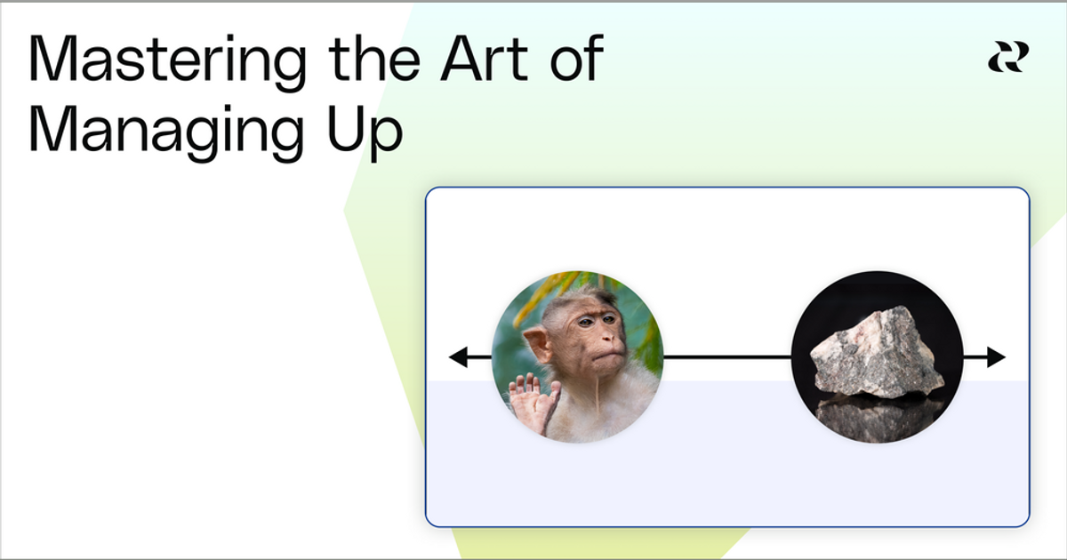 How To Master the Art of Managing Up - From Tech Leaders — Reforge