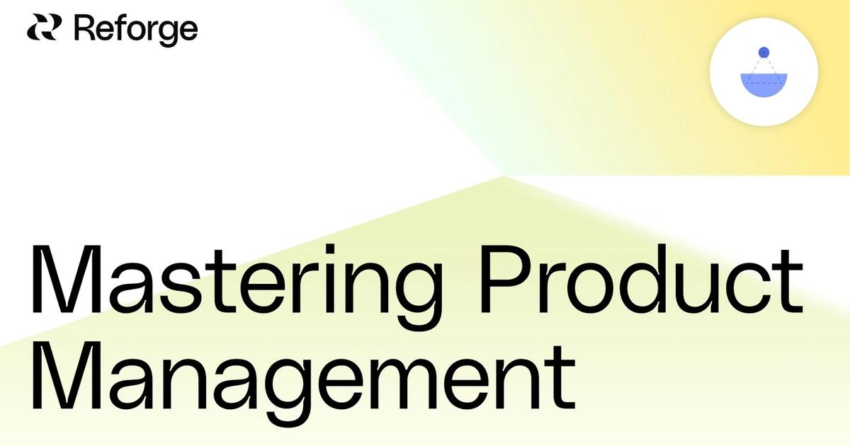 Mastering Product Management Program — Reforge